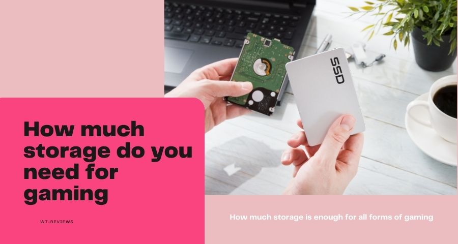How much storage do you need for gaming in 2022? - WT-Reviews